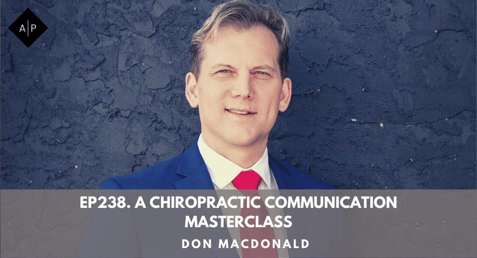 Ep238. A Chiropractic Communication Masterclass. Don MacDonald - Angus Pyke